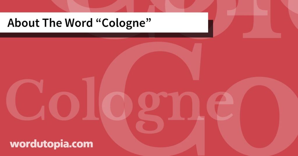 About The Word "Cologne" - Wordutopia