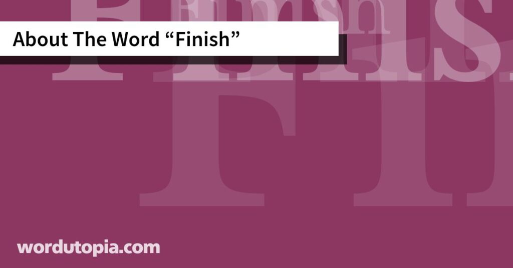 About The Word "Finish" - Wordutopia