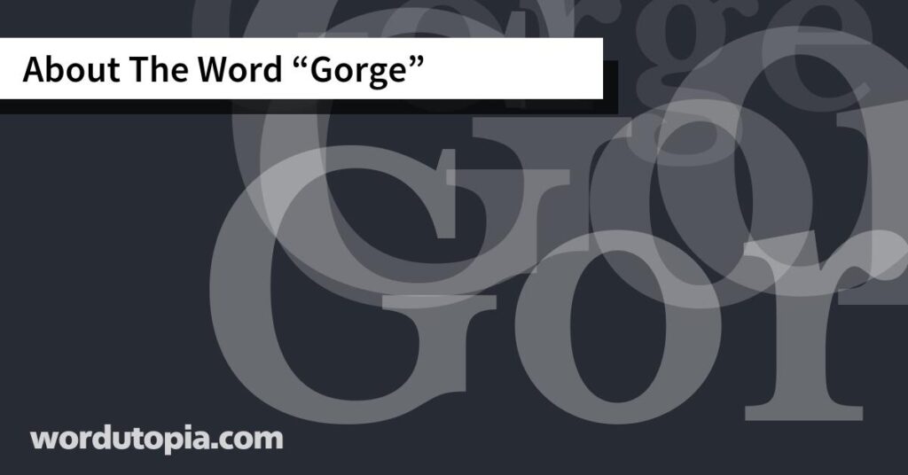 About The Word "Gorge" - Wordutopia