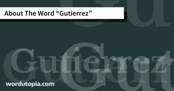 About The Word "Gutierrez" - Wordutopia