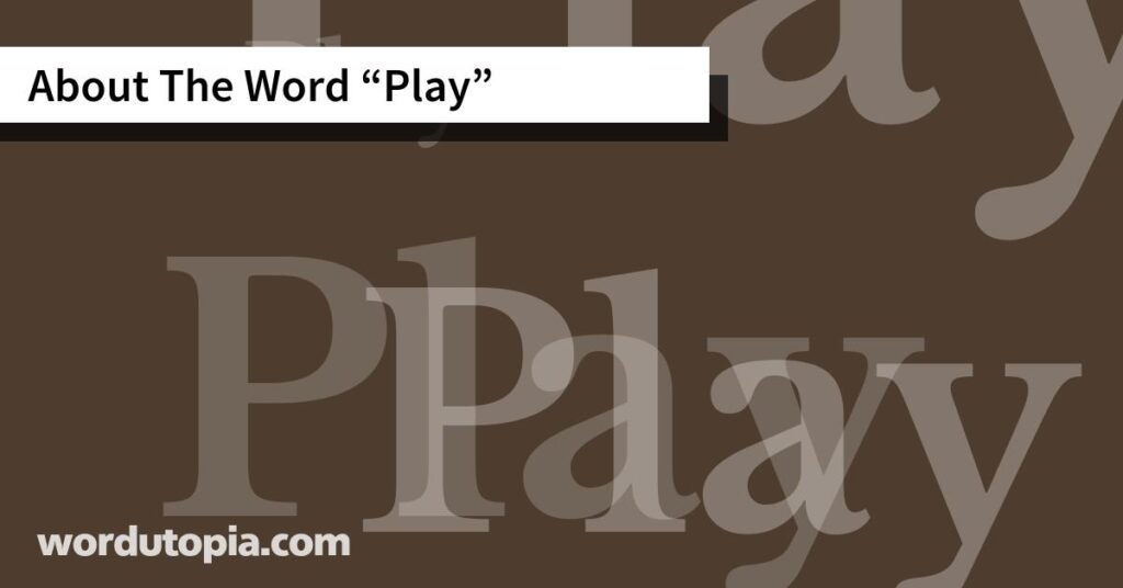 About The Word "Play" - Wordutopia