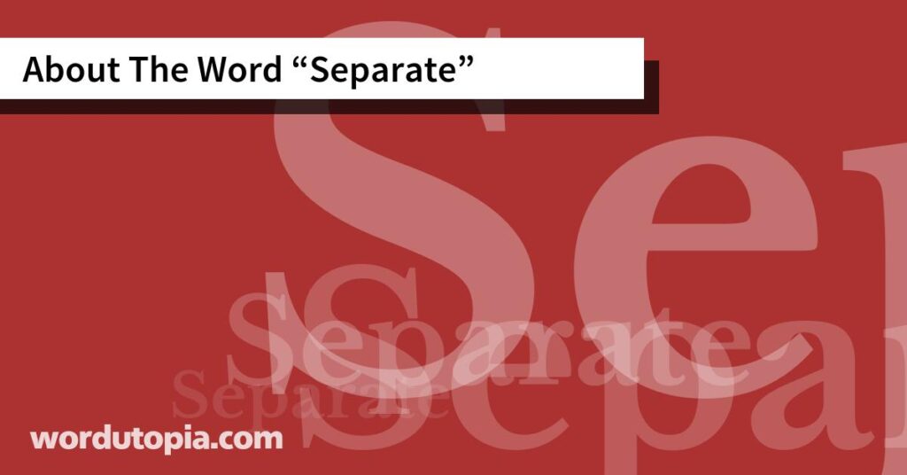 About The Word "Separate" - Wordutopia
