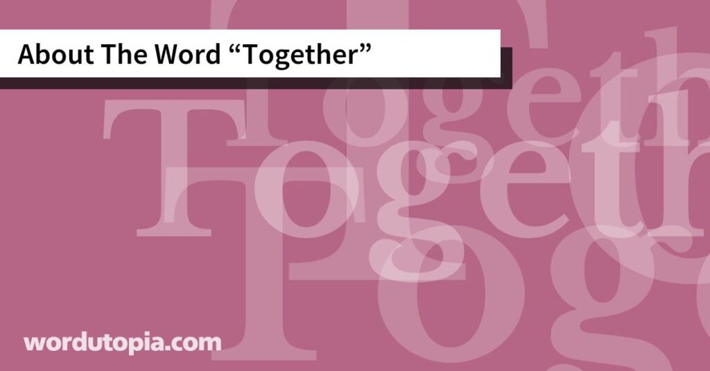 About The Word "Together" - Wordutopia