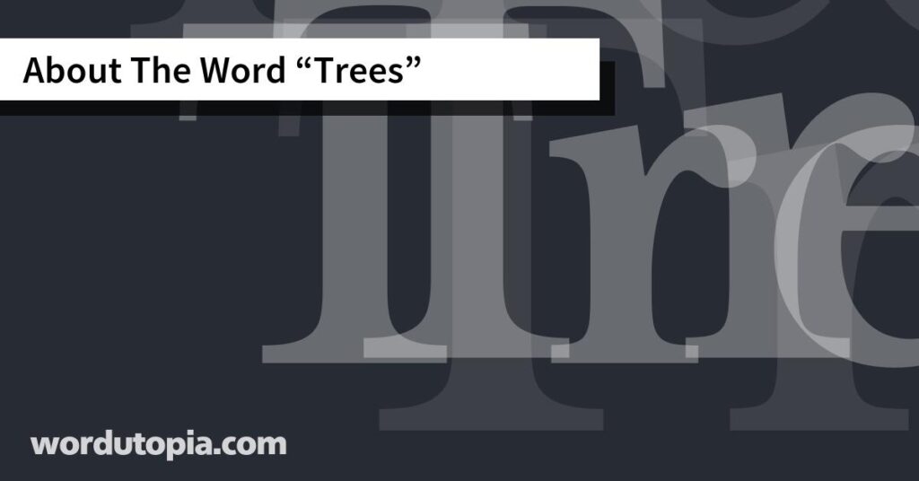 About The Word "Trees" - Wordutopia