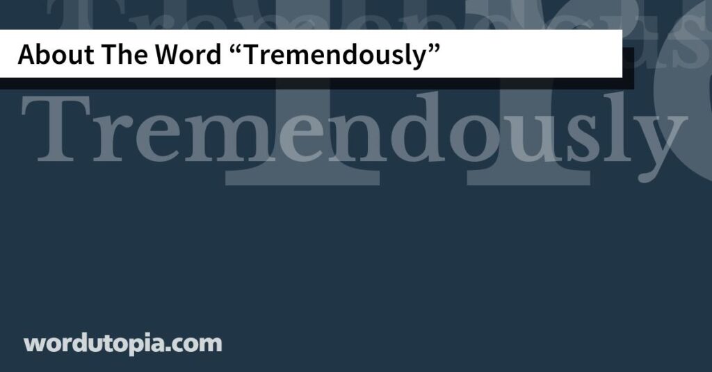 About The Word "Tremendously" - Wordutopia