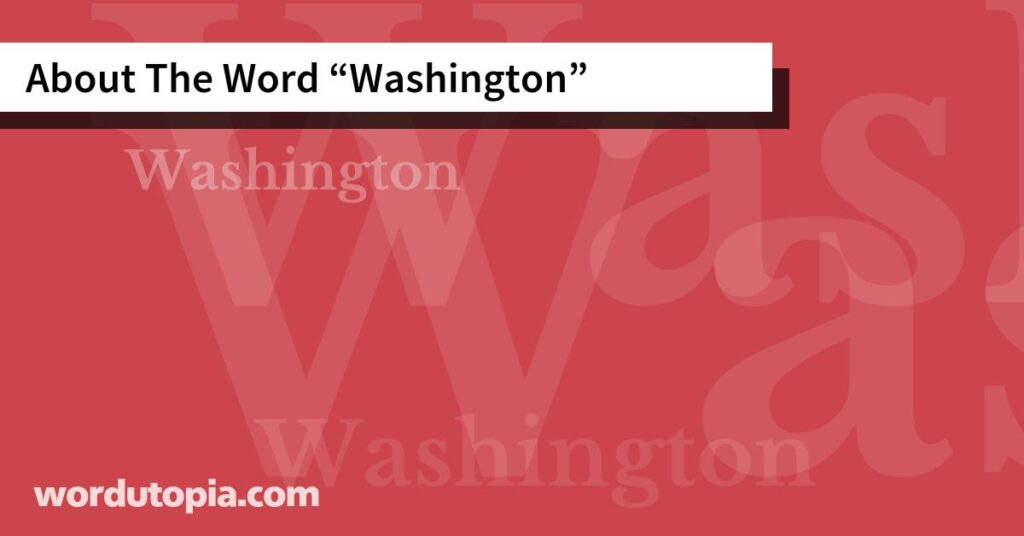 About The Word "Washington" - Wordutopia